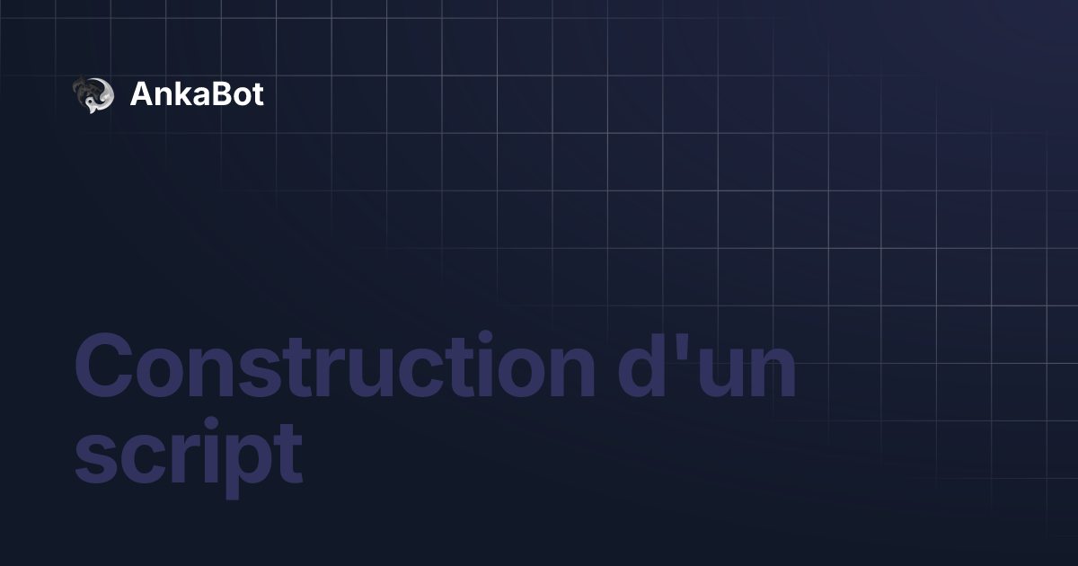 Construction d'un script | AnkaBot