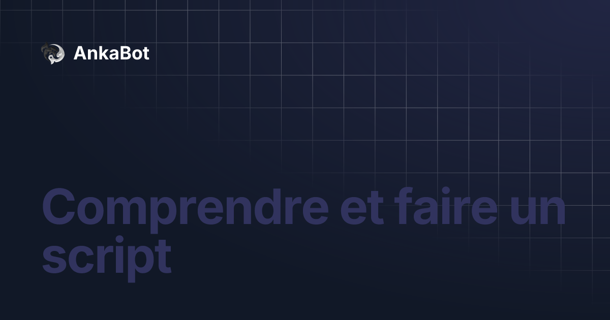 Comprendre et faire un script | AnkaBot