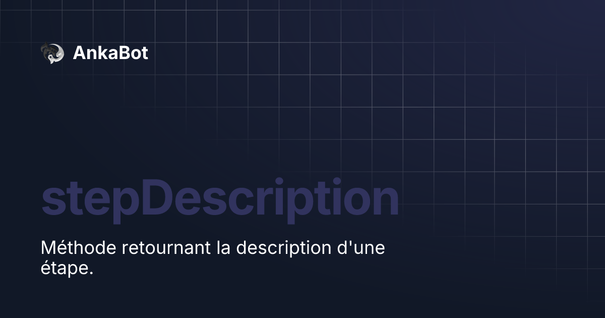 stepDescription | AnkaBot